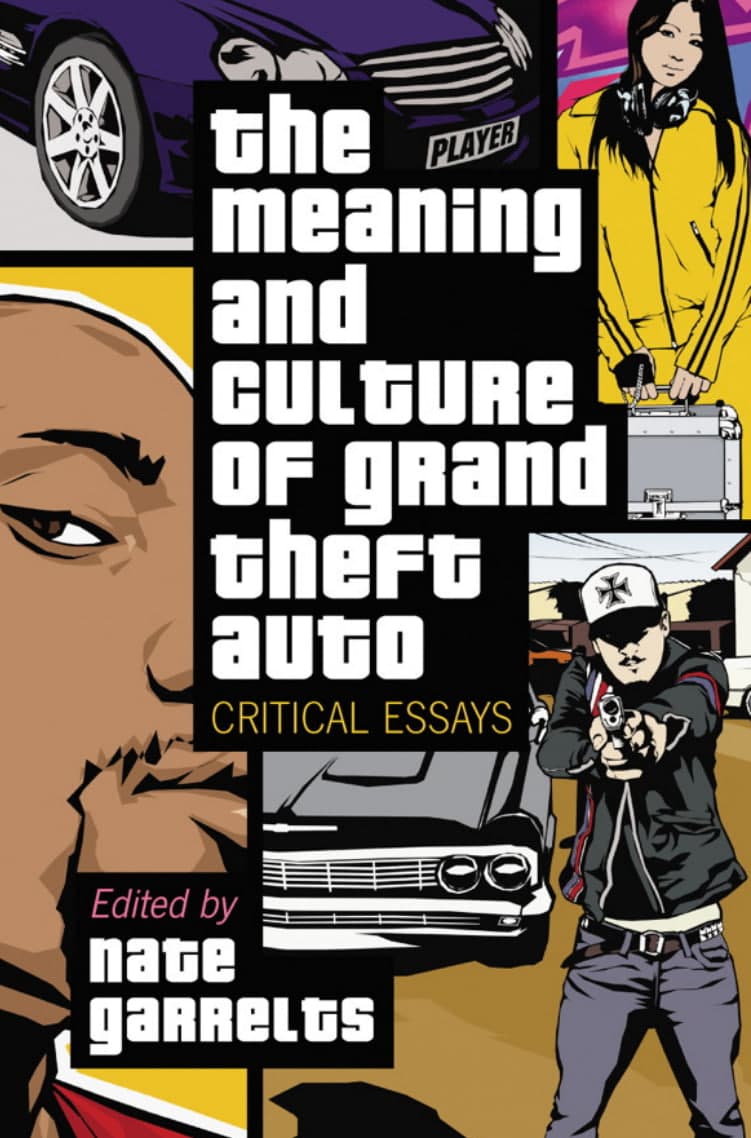 The Meaning and Culture of Grand Theft Auto: Critical Essays | metaxis ...